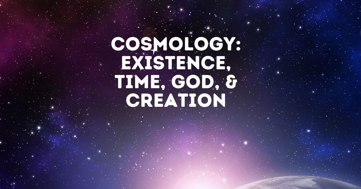 Cosmology: Existence, Time, God, Creation